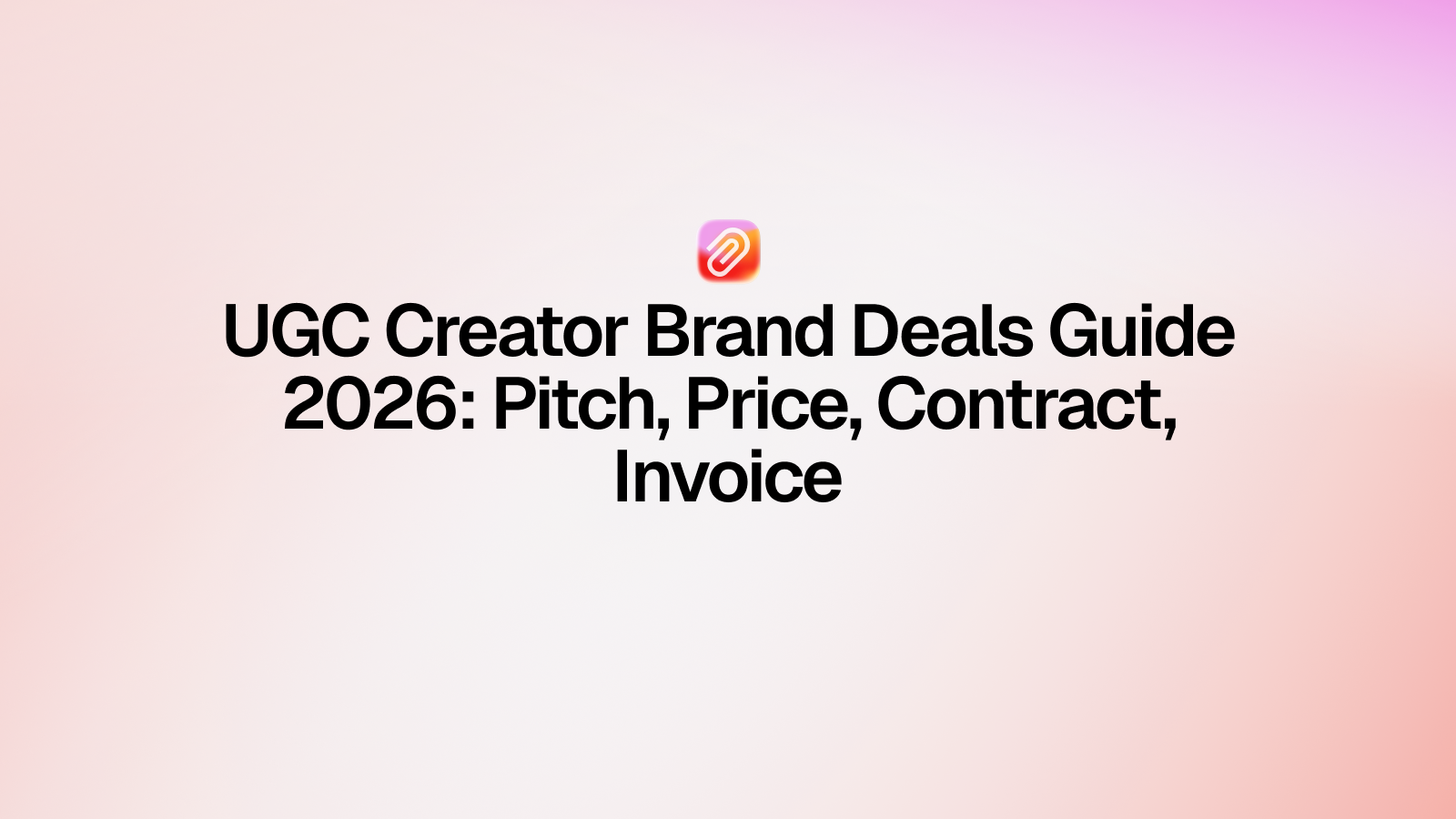 UGC Creator Brand Deals Guide 2026: Pitch, Price, Contract, Invoice